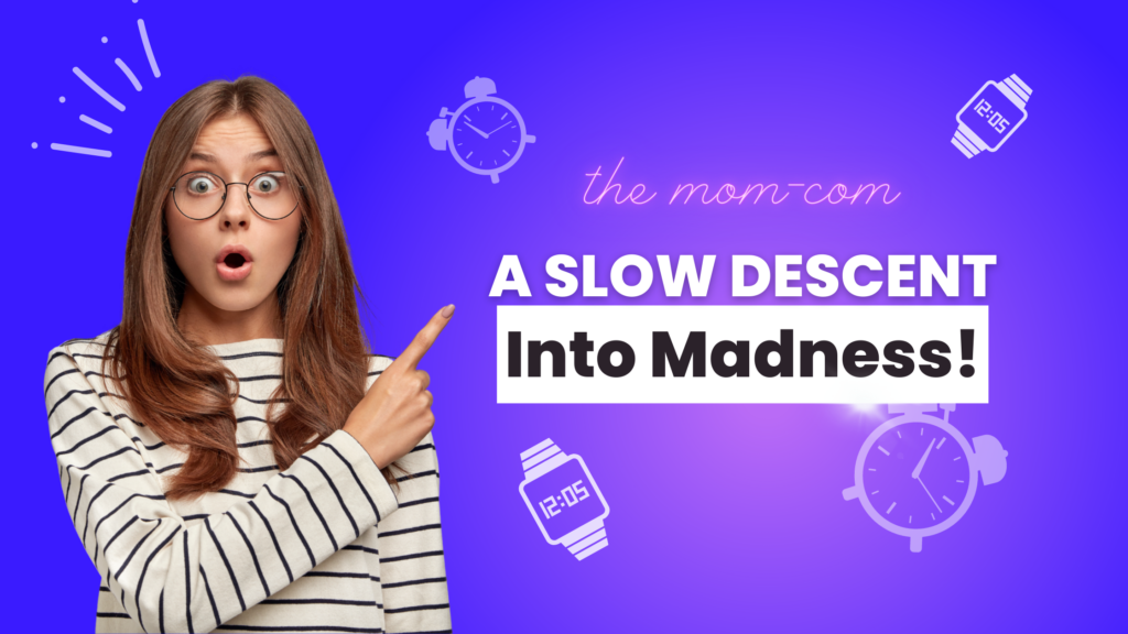 Mom-Com: A slow descent into madness - All About the Mom